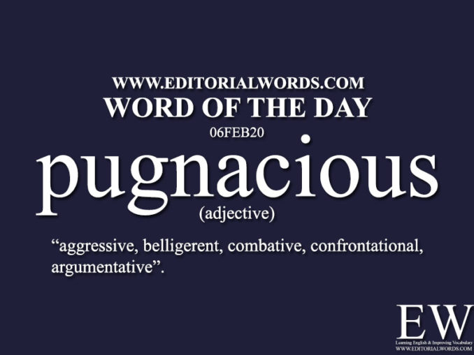 Word of the Day (pugnacious)-06FEB20 - Editorial Words