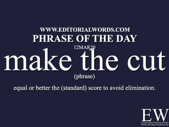Phrase of the Day (make the cut)-12MAR20 - Editorial Words