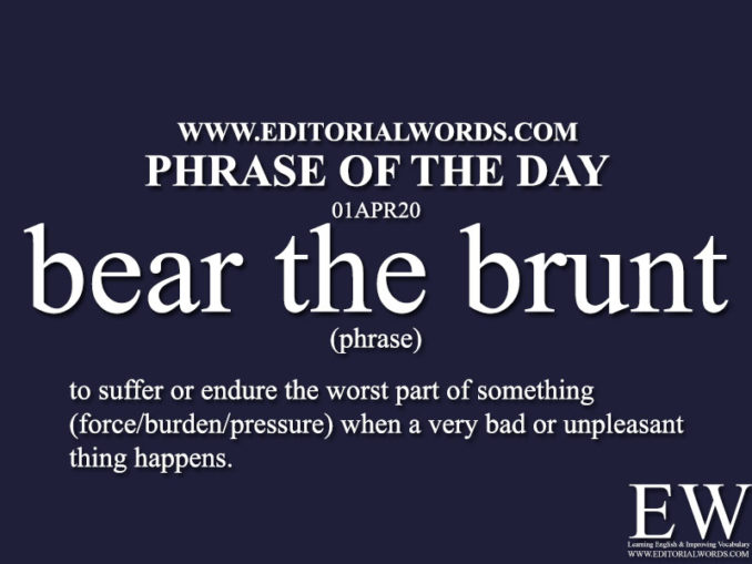 Phrase of the Day (bear the brunt)-01APR20 - Editorial Words