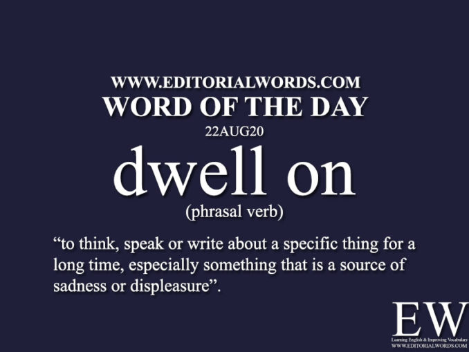 Word of the Day (dwell on)-22AUG20 - Editorial Words