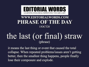 Phrase of the Day (the last (or final) straw)-15OCT20 - Editorial Words