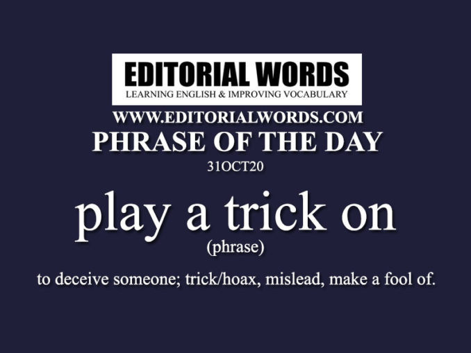Phrase of the Day (play a trick on)-31OCT20 - Editorial Words