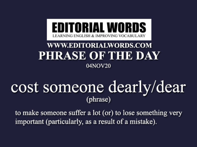 Phrase of the Day (cost someone dearly/dear)-04NOV20 - Editorial Words