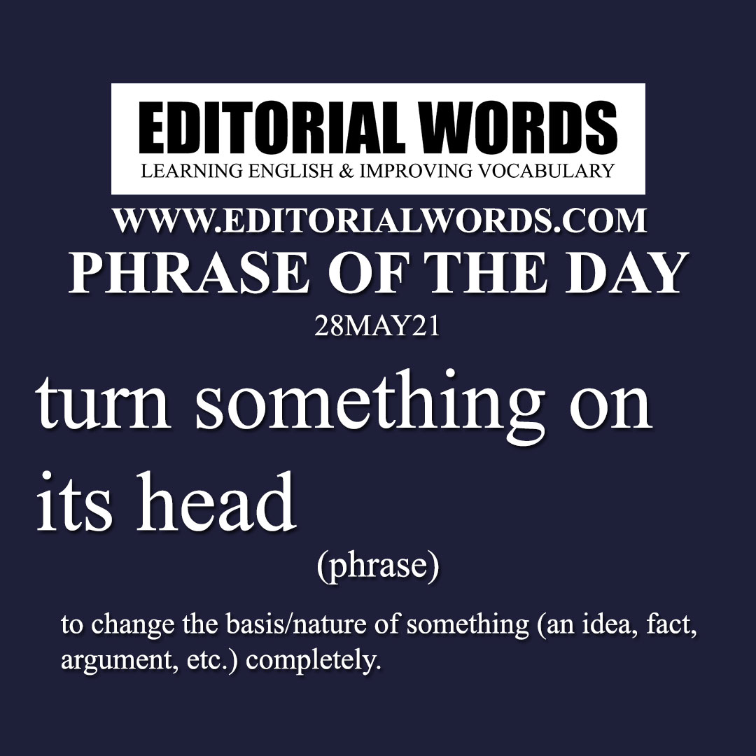 Phrase Of The Day turn Something On Its Head 28MAY21 Editorial Words Phrase Of The Day turn Something On Its Head 28MAY21 Editorial Words