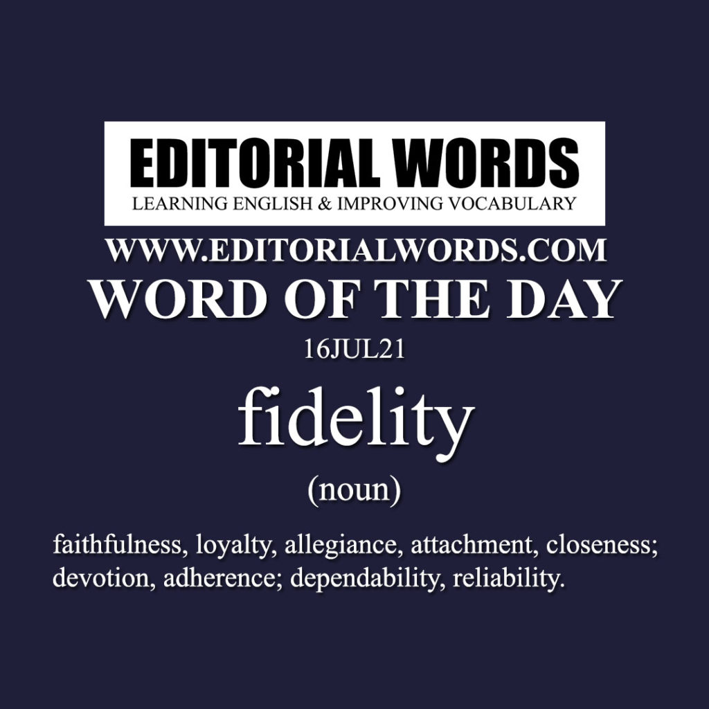 Word of the Day (fidelity)-16JUL21 - Editorial Words