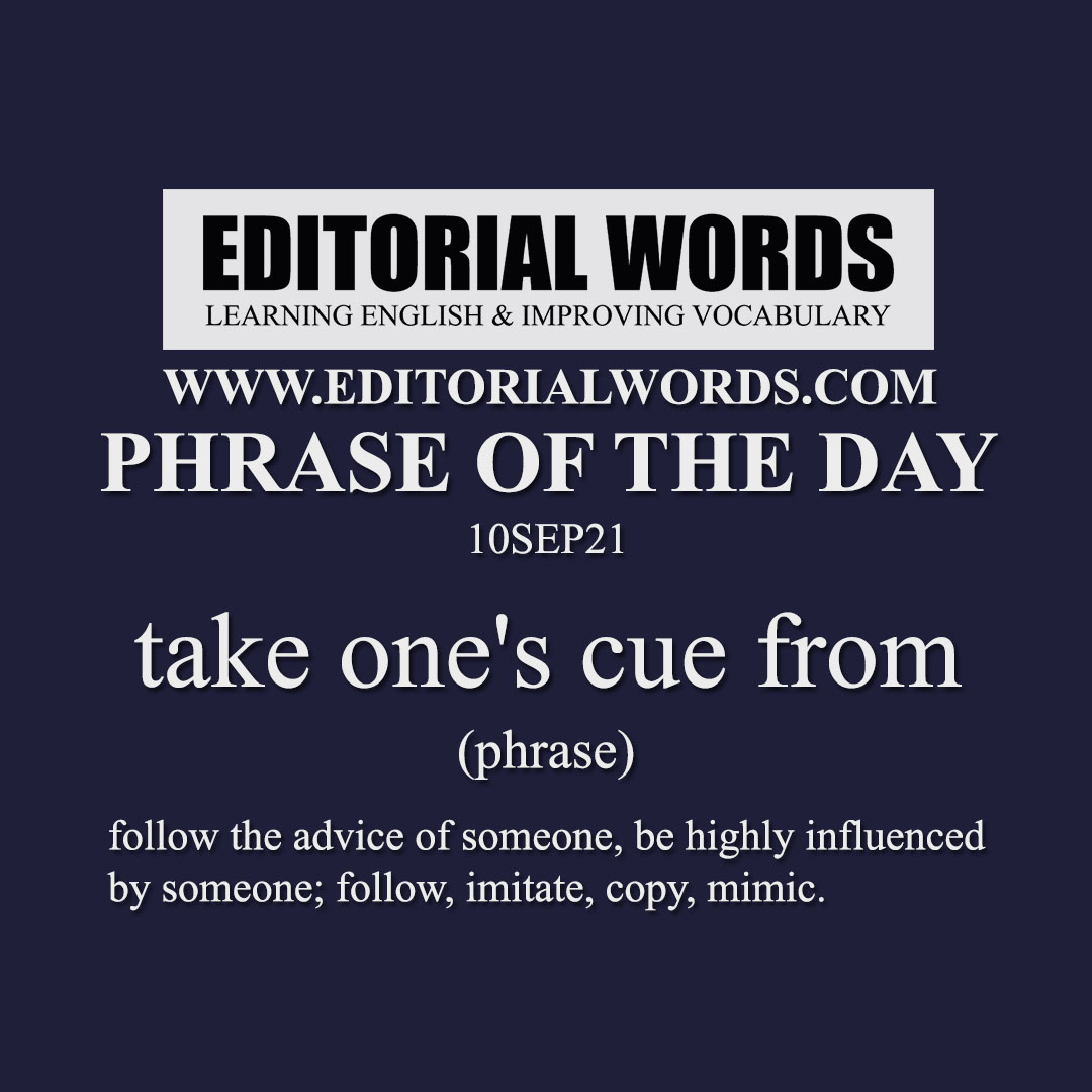 Phrase Of The Day take One s Cue From 10SEP21 Editorial Words Phrase Of The Day take One s Cue From 10SEP21 Editorial Words