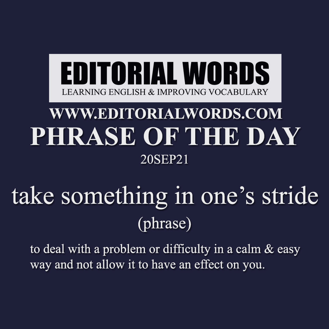 Phrase Of The Day take Something In One s Stride 20SEP21 Editorial Phrase Of The Day take Something In One s Stride 20SEP21 Editorial
