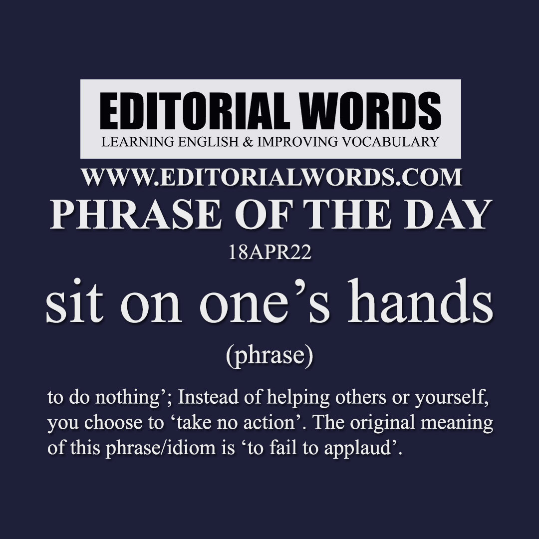 Phrase Of The Day sit On One s Hands 18APR22 Editorial Words