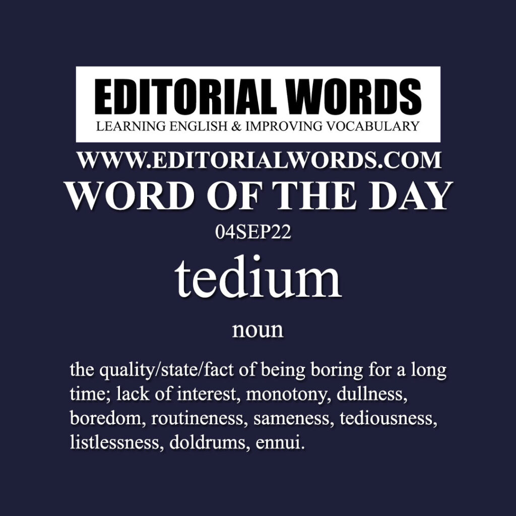 Word of the Day (tedium)-04SEP22 - Editorial Words