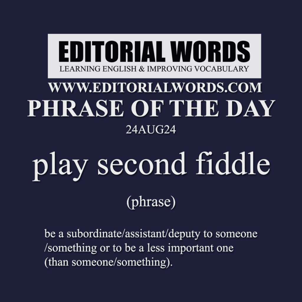 Phrase of the Day (play second fiddle)-24AUG24 - Editorial Words