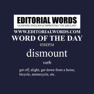 Word of the Day (dismount)-03SEP24 - Editorial Words