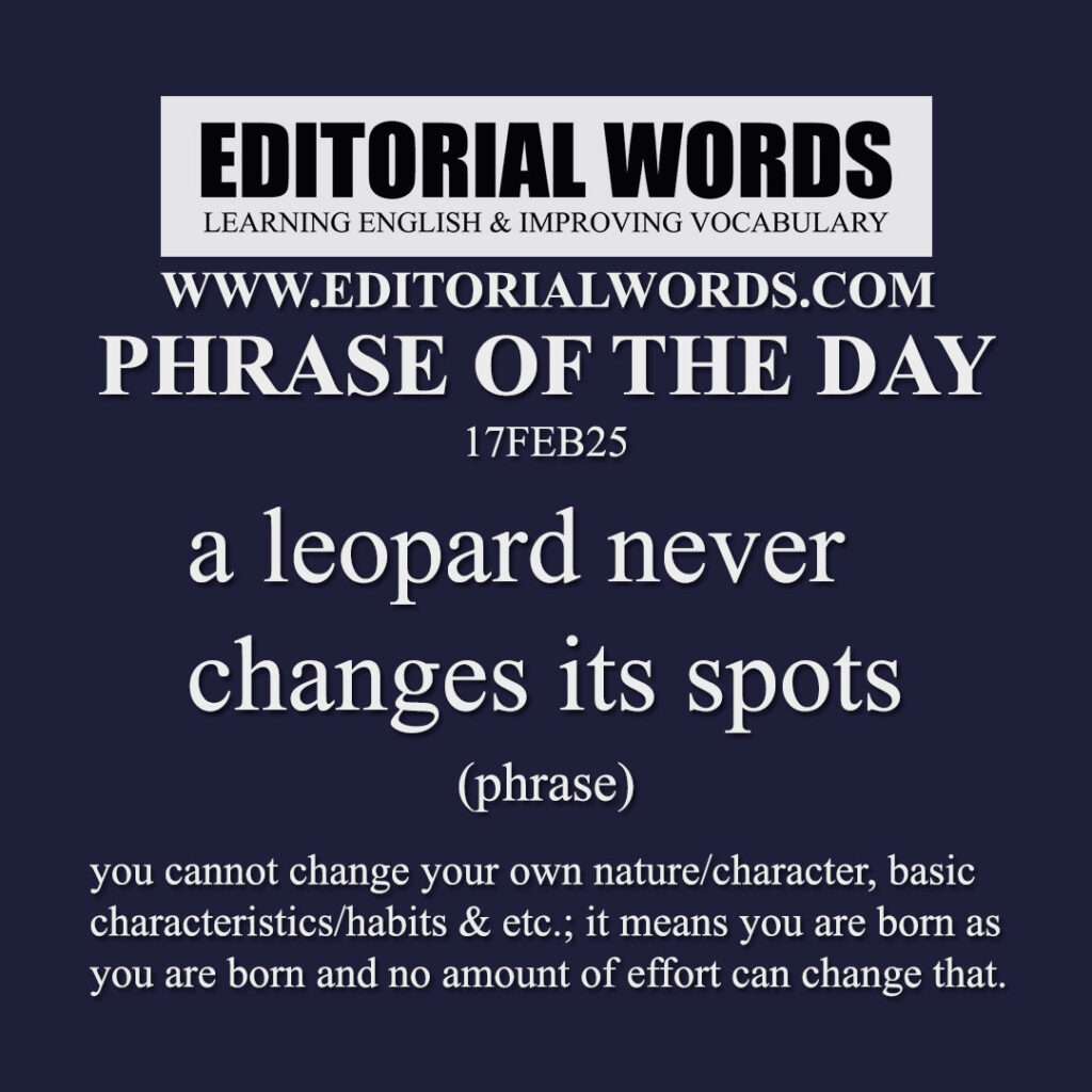 Phrase of the Day (a leopard never changes its spots)-17FEB25 ...